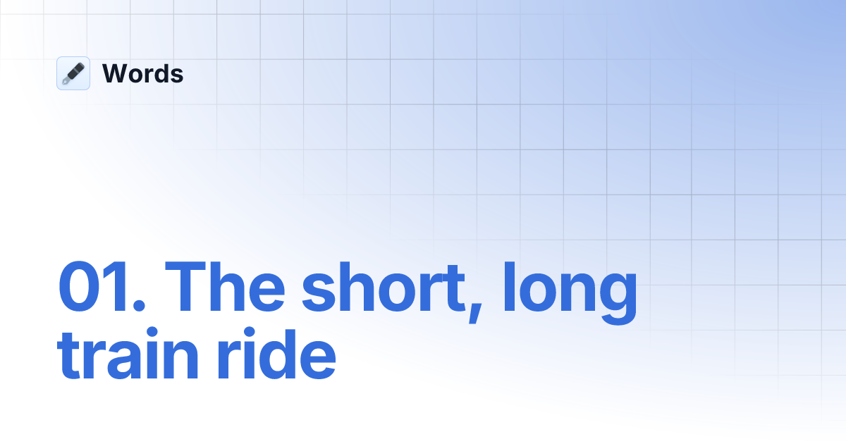 01. The short, long train ride | Words